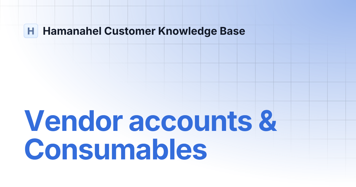 Vendor accounts & Consumables | Hamanahel Customer Knowledge Base